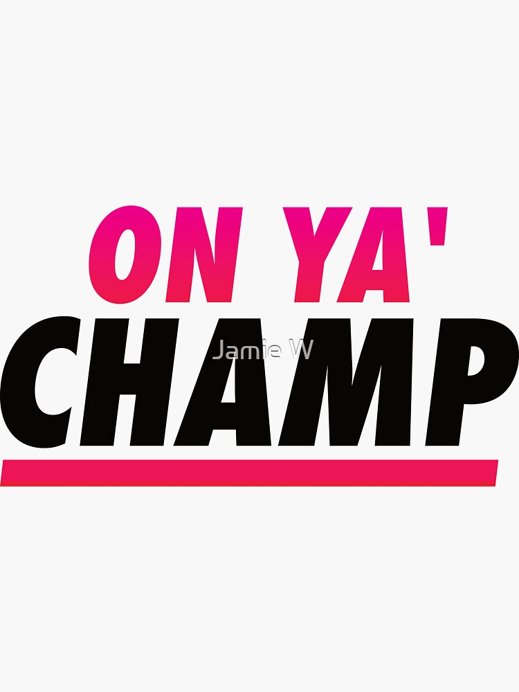 "On Ya' Champ" Sticker for Sale by JamieWilliamson | Redbubble