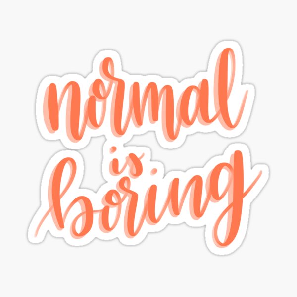 "Normal Is Boring Sticker" Sticker for Sale by eveglob | Redbubble