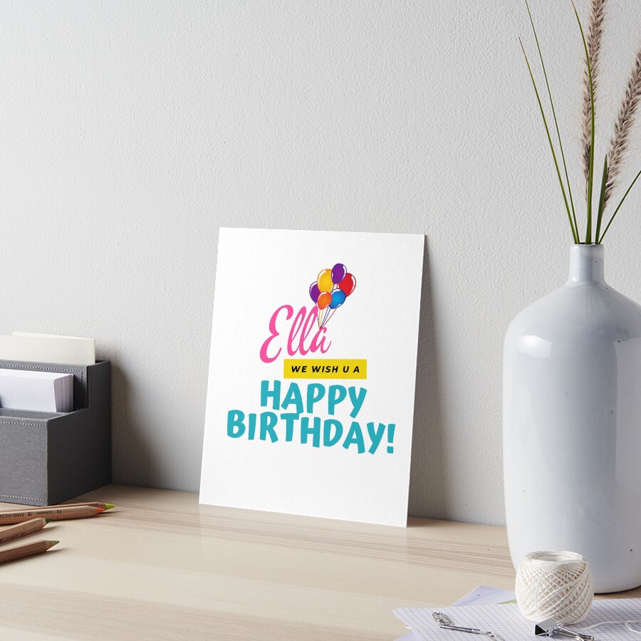 "Happy Birthday Ella" Art Board Print by Polycare | Redbubble