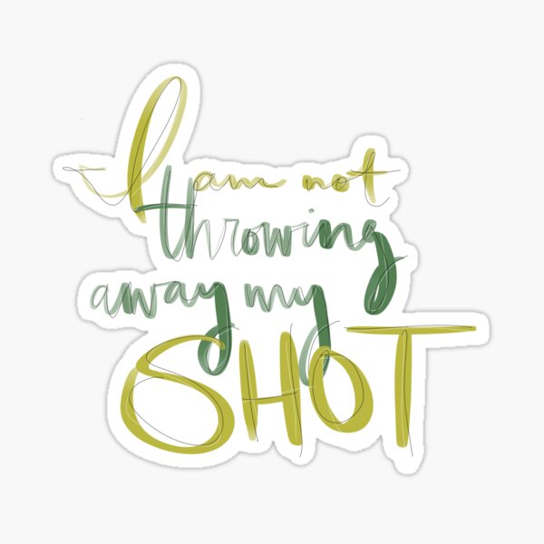 I Am Not Throwing Away My Shot Stickers | Redbubble