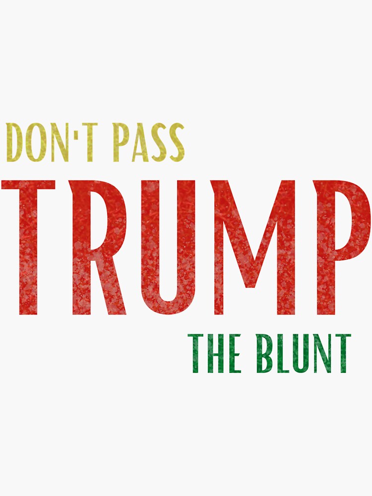 "Don't Pass Trump The Blunt" Sticker for Sale by Go2High | Redbubble