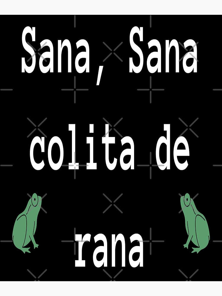 "Sana, Sana Colita De Rana - Funny Saying in Spanish" Poster for Sale ...