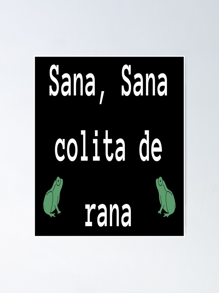 "Sana, Sana Colita De Rana - Funny Saying in Spanish" Poster for Sale ...