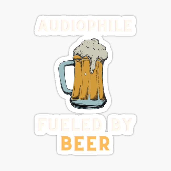 "audiophile fueled by beer" Sticker for Sale by SnowballStep | Redbubble