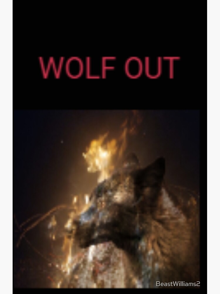 "wolf out" Poster for Sale by BeastWilliams2 | Redbubble