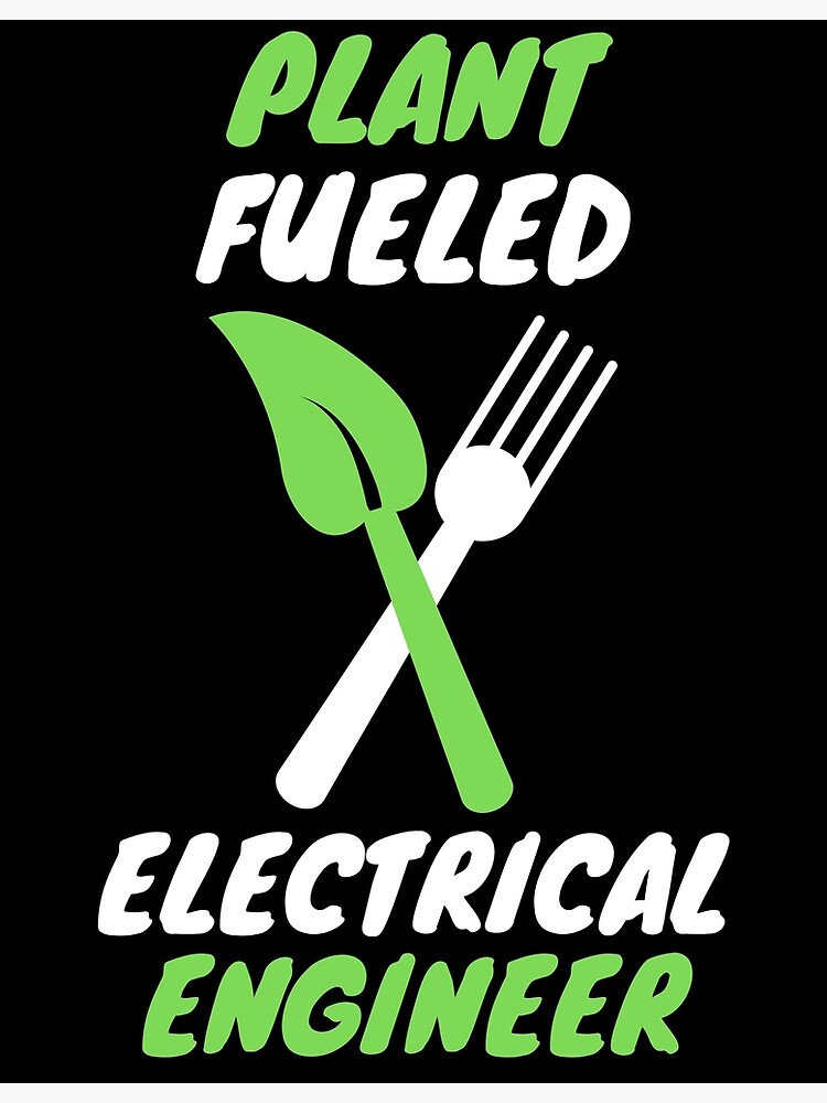 "Plant fueled electrical engineer" Poster for Sale by SnowballStep | Redbubble