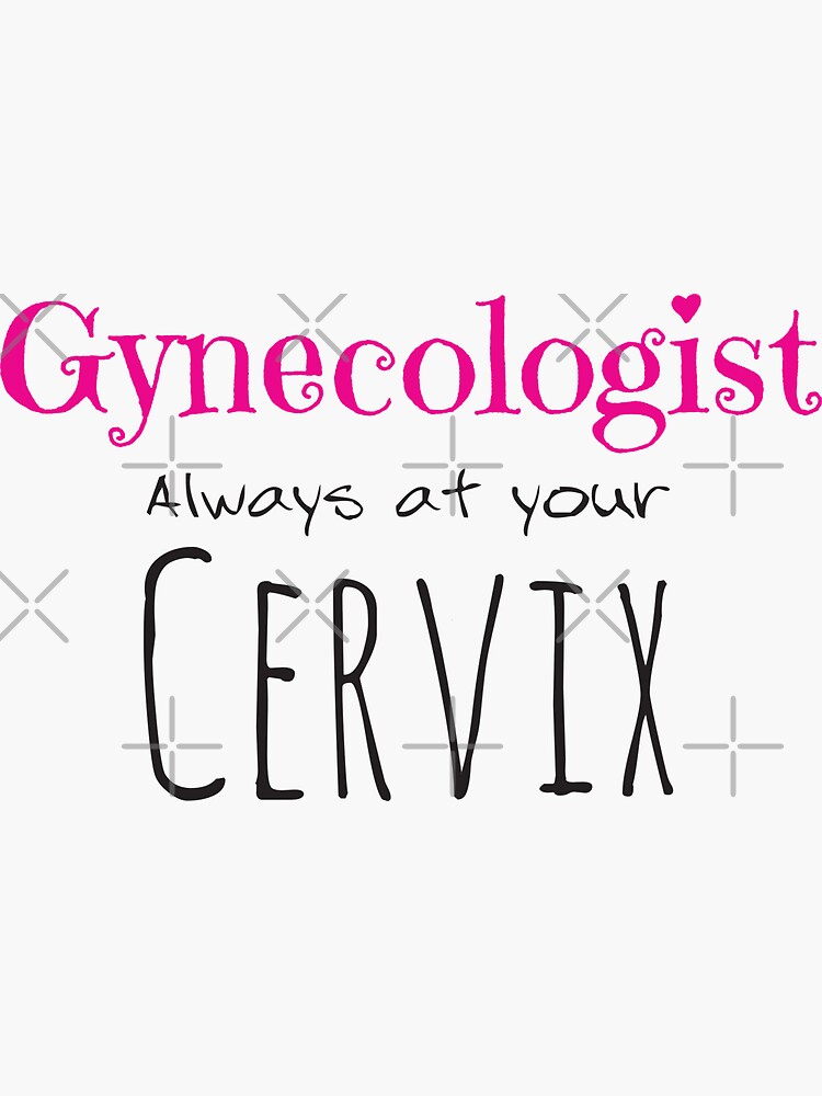 Gynecologist Always At Your Cervix Sticker By 4alltimes Redbubble