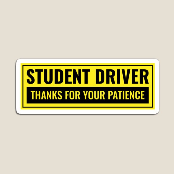 "Student Driver Thanks For Your Patience Sign" Magnet for Sale by ...