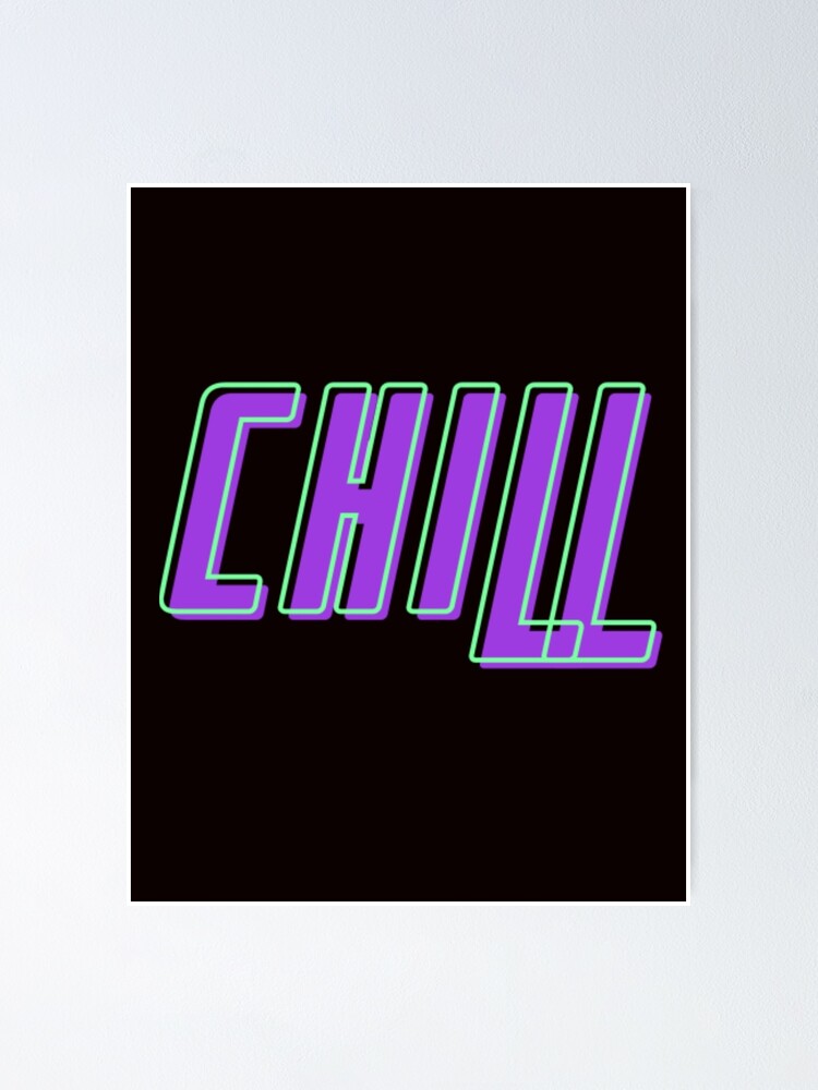 "Chill Bro. Its all good." Poster by Global-Calming | Redbubble