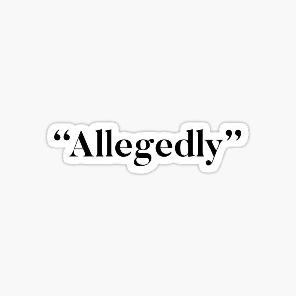 ""Allegedly"" Sticker for Sale by RyanAnt | Redbubble