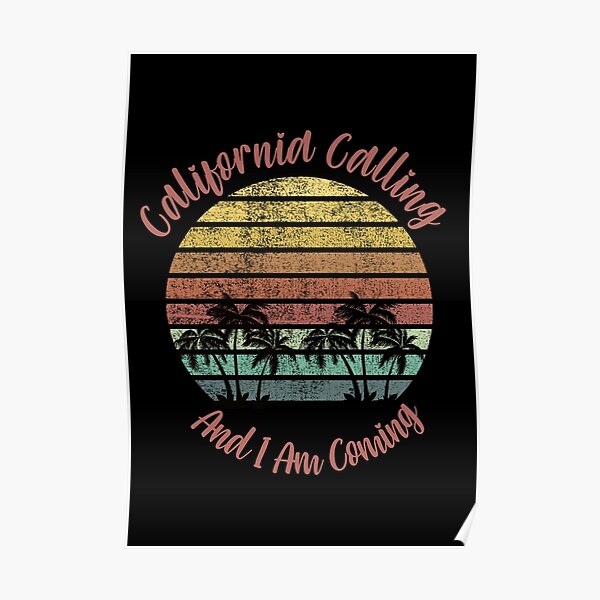 "California is calling and i am coming" Poster by rupalidharapat ...