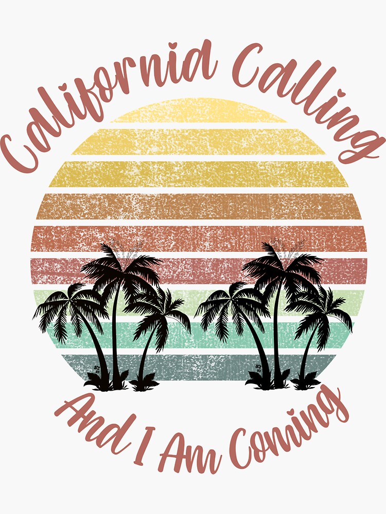 "California is calling and i am coming" Sticker for Sale by ...
