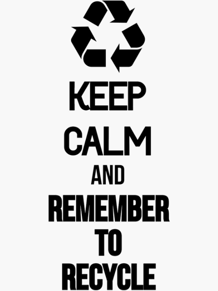 "Keep Calm And Remember To Recycle" Sticker by Wolv-E | Redbubble