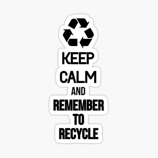 "Keep Calm And Remember To Recycle" Sticker by Wolv-E | Redbubble
