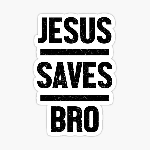 "Jesus Saves Bro" Sticker for Sale by GorgeousZombie | Redbubble