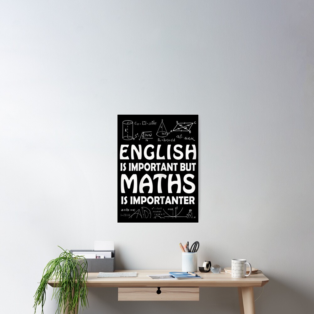 "English Is Important But Maths Is Importanter" Poster by ClarkHarber90 ...