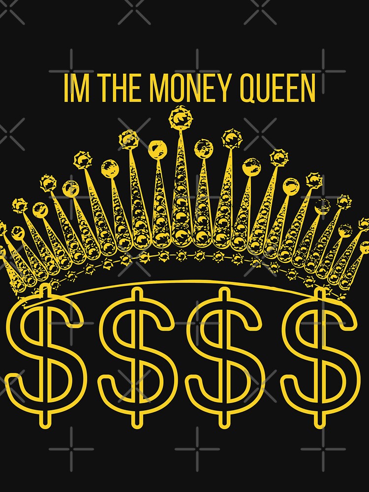 "I'm The Money Queen " T-shirt for Sale by Linger0418 | Redbubble | im ...