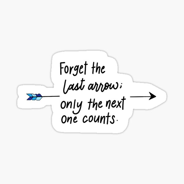 "Forget the last arrow only the next one counts" Sticker by ...