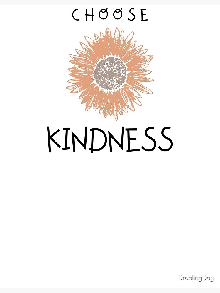 "Choose Kindness" Poster for Sale by DroolingDog | Redbubble