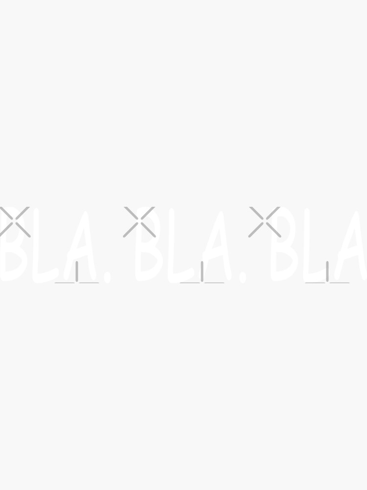 "Bla. Bla. Bla" Sticker for Sale by ELAB27 | Redbubble