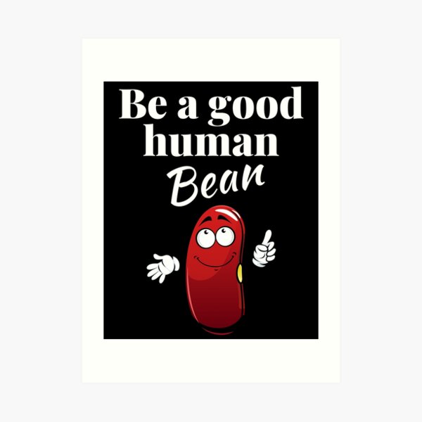 The Human Bean Art Prints | Redbubble