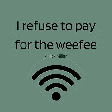 "I refuse to pay for the weefee" Sticker for Sale by connormanley ...