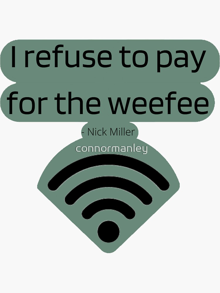 "I refuse to pay for the weefee" Sticker for Sale by connormanley ...