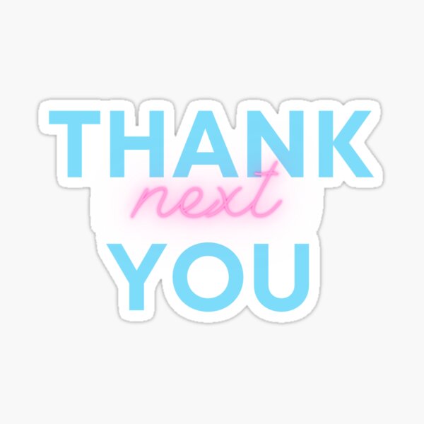 "THANK YOU, NEXT" Sticker by sarasmm | Redbubble