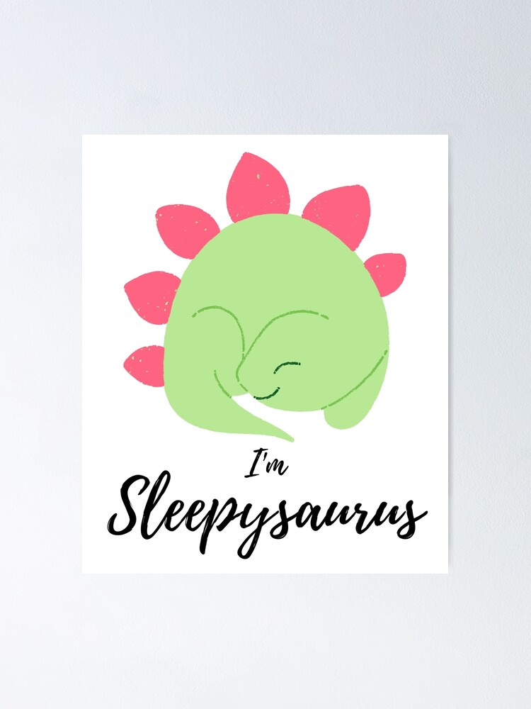 "Sleepysaurus" Poster by Jungleboy815 | Redbubble