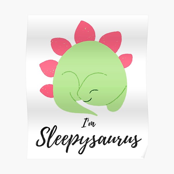 "Sleepysaurus" Poster by Jungleboy815 | Redbubble