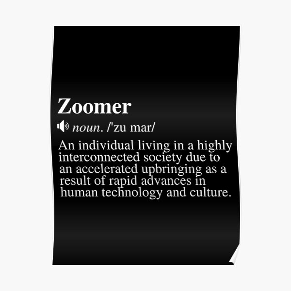 "Zoomer Definition - Interconnectedness (Black Background)" Poster by ...