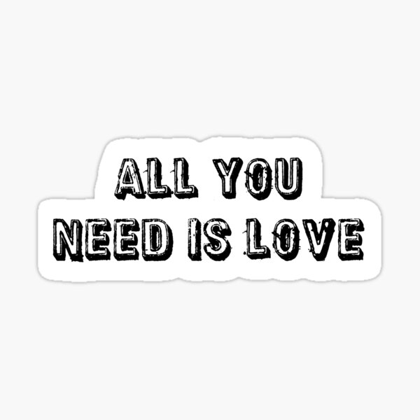 "All You Need is Love" Sticker for Sale by QuotesDogma | Redbubble