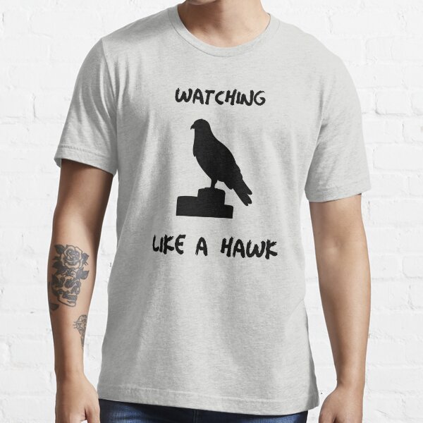 "Watching Like A Hawk" T-shirt for Sale by RAApparel | Redbubble ...