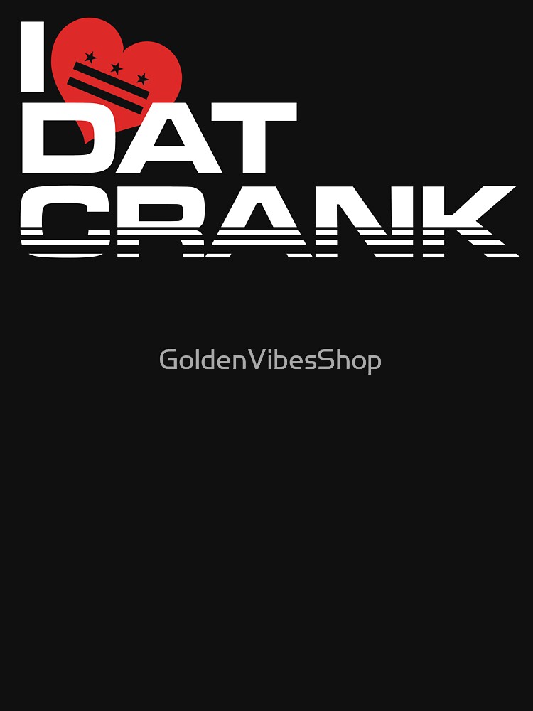 "I Love Dat Crank (GoGo)" T-shirt for Sale by GoldenVibesShop ...