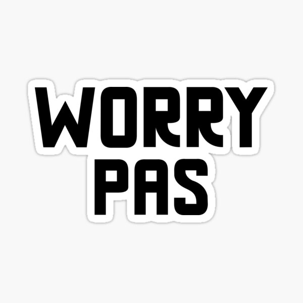 "As the Chiac Say: Worry Pas" Sticker for Sale by NewBrunswickTs ...