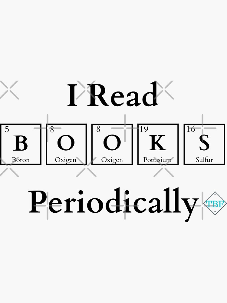 "I Read Books Periodically Chemistry Periodic Table Symbols " Sticker ...