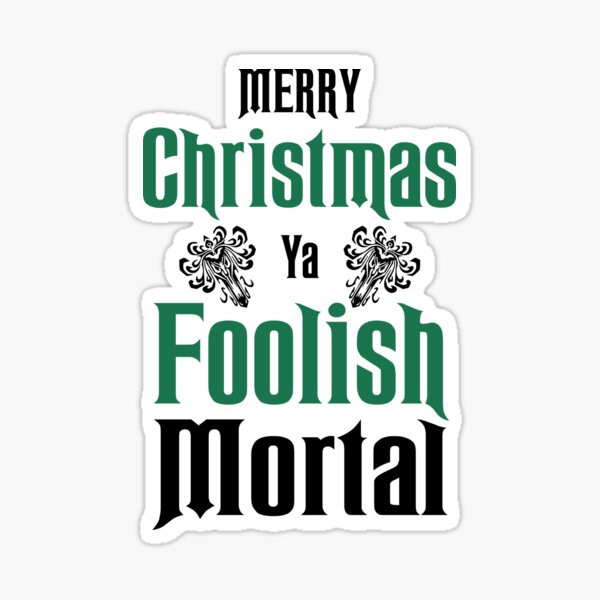 "Merry Christmas Ya Foolish Mortal" Sticker for Sale by parkadventure ...