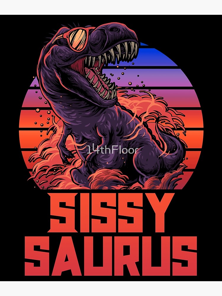 "Sissysaurus T-Rex Shirt Sister Saurus Retro 80s Dinosaur" Poster by ...