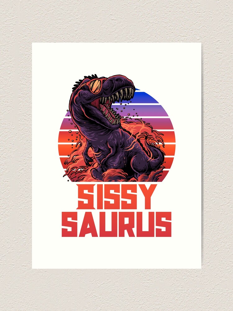 "Sissysaurus T-Rex Shirt Sister Saurus Retro 80s Dinosaur" Art Print ...