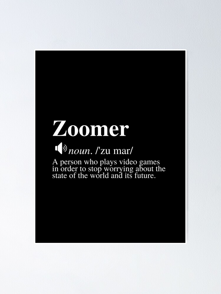 "Zoomer Definition #3 - A Gaming Distraction (Black Background)" Poster ...