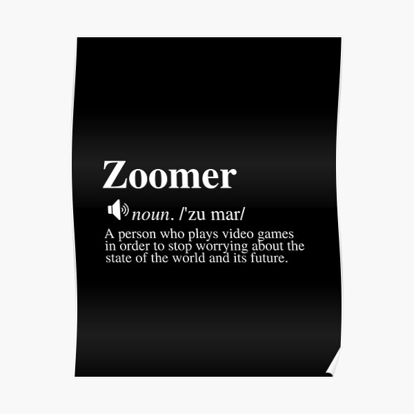 "Zoomer Definition #3 - A Gaming Distraction (Black Background)" Poster ...