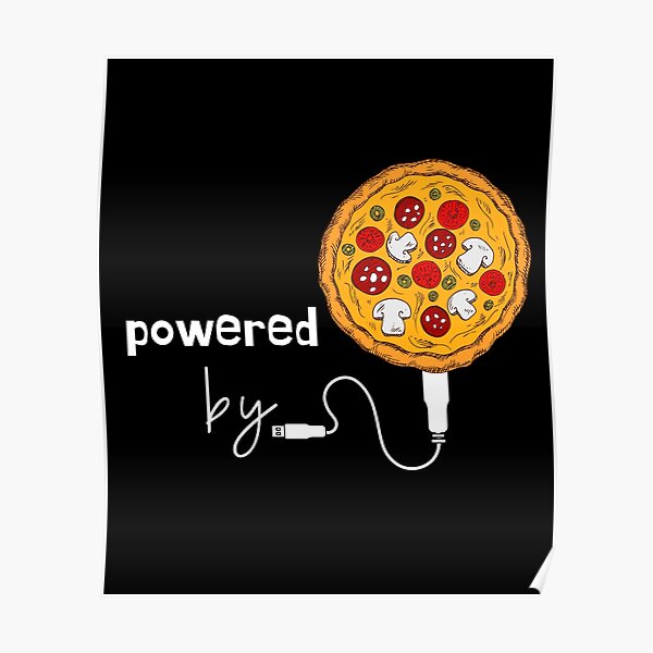 "Powered by Pizza" Poster by leBoosh-Designs | Redbubble