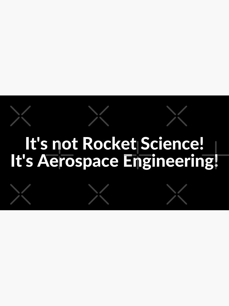 "It's not Rocket Science! It's Aerospace Engineering!" Poster for Sale ...