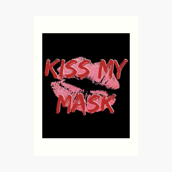"Kiss My Mask" Art Print by Treasurekey | Redbubble