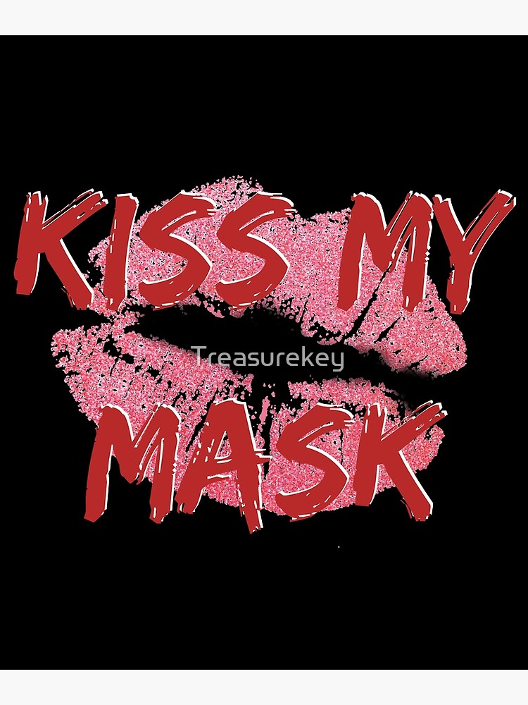 "Kiss My Mask" Art Print by Treasurekey | Redbubble