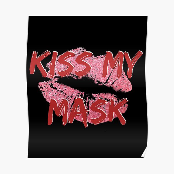 "Kiss My Mask" Poster for Sale by Treasurekey | Redbubble