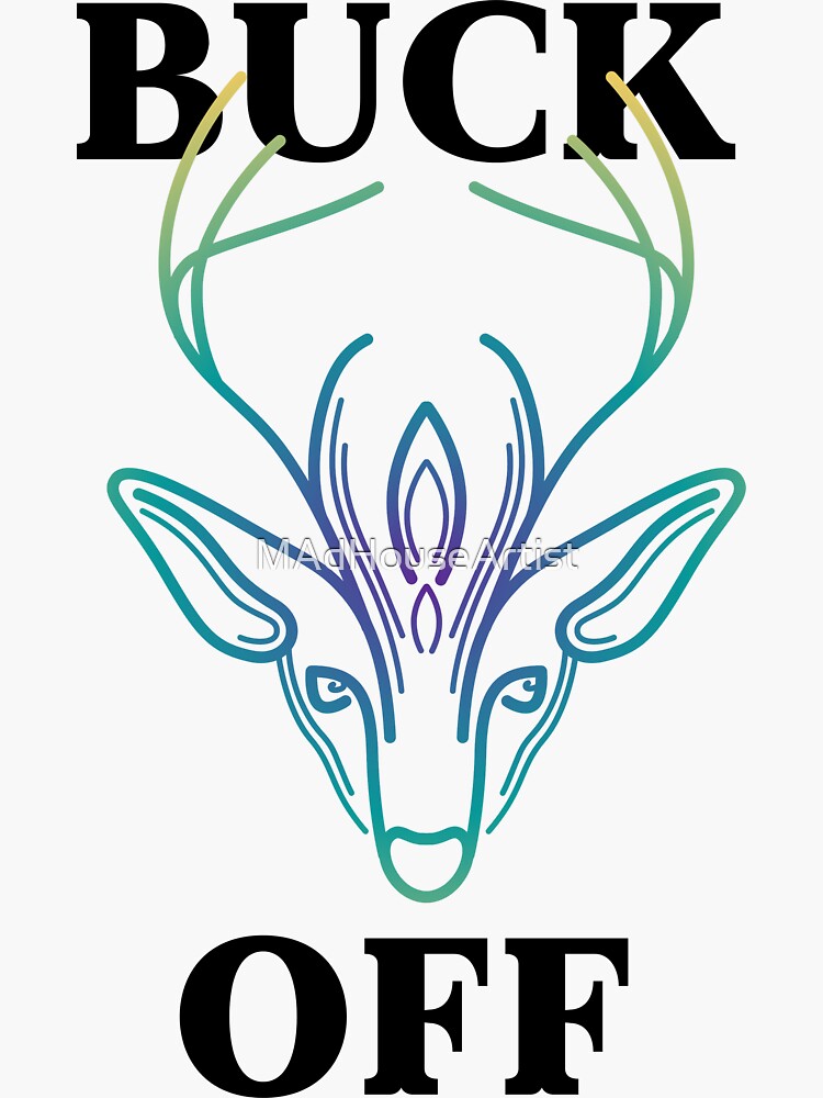 "Buck Off " Sticker for Sale by MAdHouseArtist | Redbubble