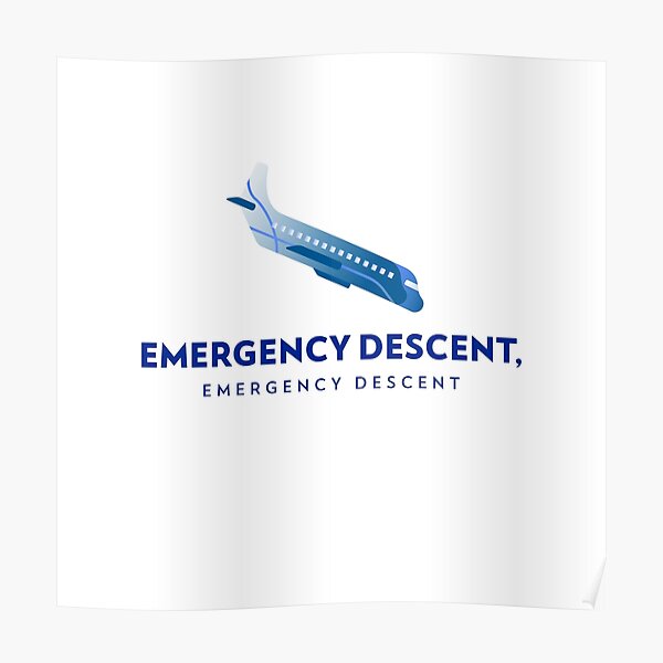 "emergency descent, emergency descent" Poster by baska16 | Redbubble