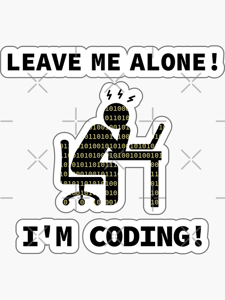 Leave Me Alone I Am Coding Programmer At Work Source Code Software Engineer Computer