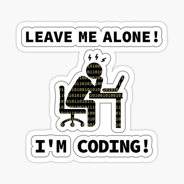 "Leave Me Alone, I am Coding, Programmer At Work, Source Code, Software ...